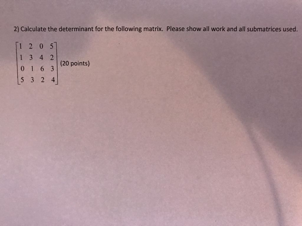 Solved Calculate the determinant for the following matrix. | Chegg.com