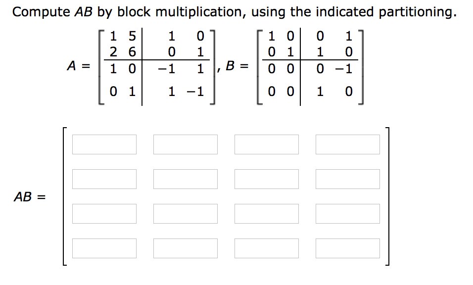 Solved Compute AB by block multiplication, using the | Chegg.com