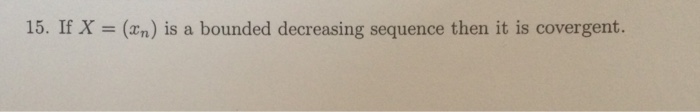 Solved If X = (x_n) is a bounded decreasing sequence then it | Chegg.com