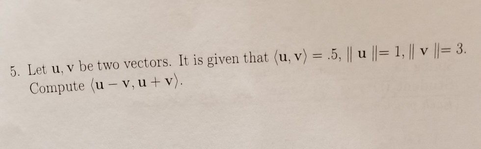 Solved 5. Let u, v be two vectors. It is given that (u, v) | Chegg.com Solved 5. Let u, v be two vectors. It is given that (u, v) | Chegg.com