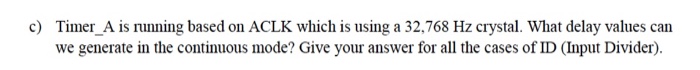 Solved Timer_A is running based on ACLK which is using a 32, | Chegg.com