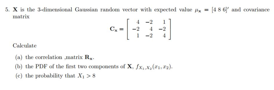 Solved 5. X is the 3-dimensional Gaussian random vector with | Chegg.com