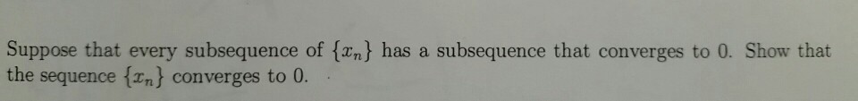 Solved Suppose that every subsequence of (an has a | Chegg.com