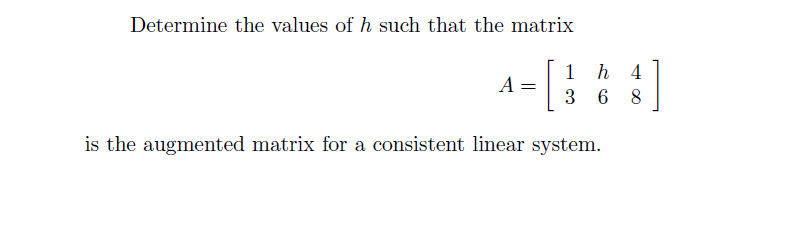 Solved Determine the values of h such that the matrix A = [1 | Chegg.com Solved Determine the values of h such that the matrix A = [1 | Chegg.com
