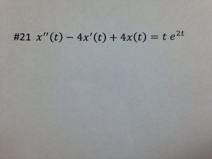 Solved x" (t) - 4x'(t) + 4x(t) = te^2t | Chegg.com
