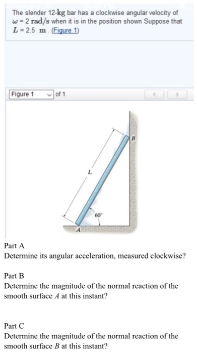 Solved The slender 12-kg bar has a clockwise angular | Chegg.com