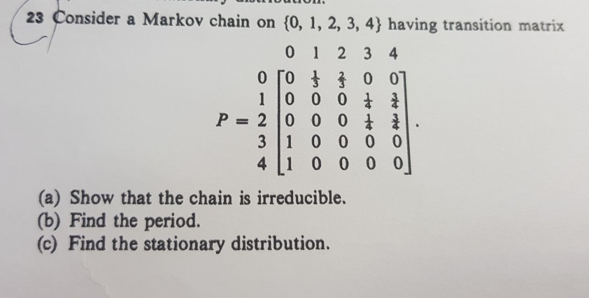 Solved 23 Consider a Markov chain on (0, 1, 2, 3, 4) having | Chegg.com
