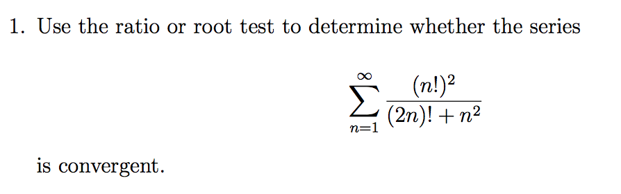Solved 1. Use the ratio or root test to determine whether | Chegg.com