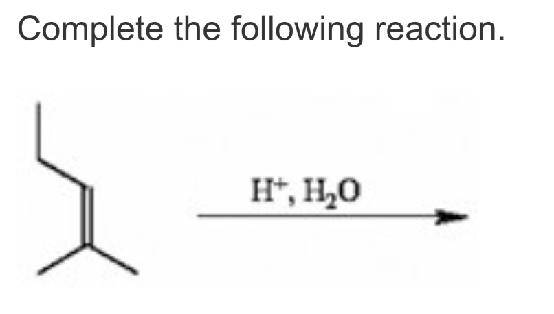 Solved Complete the following reaction H+, H20 | Chegg.com