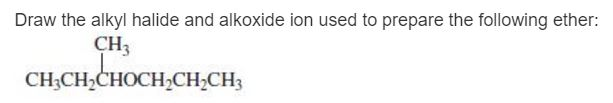 Solved Draw the alkyl halide and alkoxide Ion used to | Chegg.com