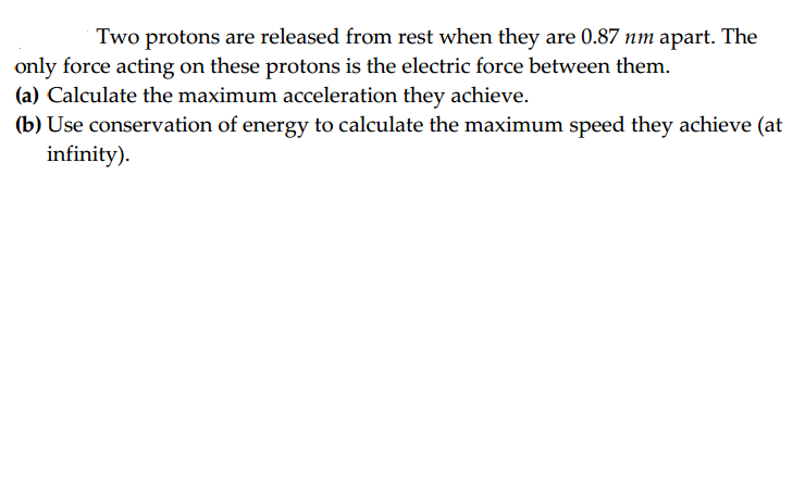 Solved Two protons are released from rest when they are 0.87 | Chegg.com