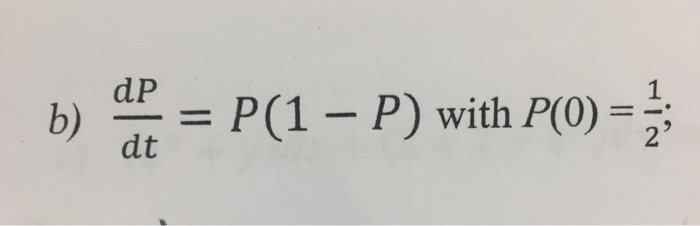 Solved dP/dt = P(1 - P) with P(0) = 1/2; | Chegg.com