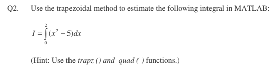 Solved Q2. Use the trapezoidal method to estimate the | Chegg.com