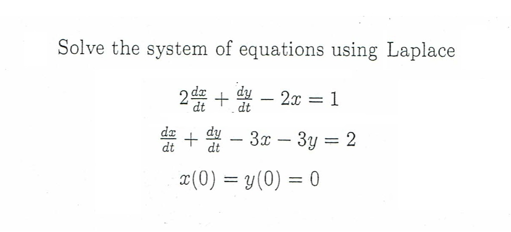 Solved Solve the system of equations using Laplace 2 dx/dt | Chegg.com Solved Solve the system of equations using Laplace 2 dx/dt | Chegg.com