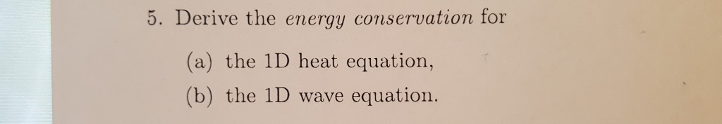 Solved 5. Derive the energy conservation for (a) the 1D heat | Chegg.com