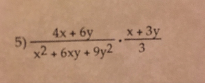 Solved 4x + 6y/x^2 + 6xy + 9y^2 middot x + 3y/3 | Chegg.com
