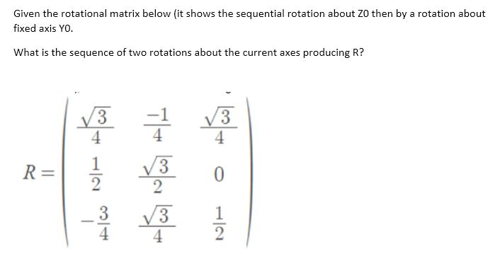 Solved Given the rotational matrix below (it shows the | Chegg.com