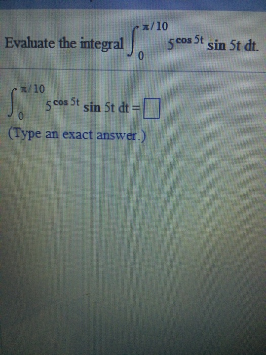 Solved Evaluate the integral 0 to pi/10 5 cos^5t sin 5t | Chegg.com