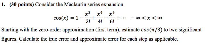 Solved Consider the Maclaurin series expansion cos(x) = 1 - | Chegg.com