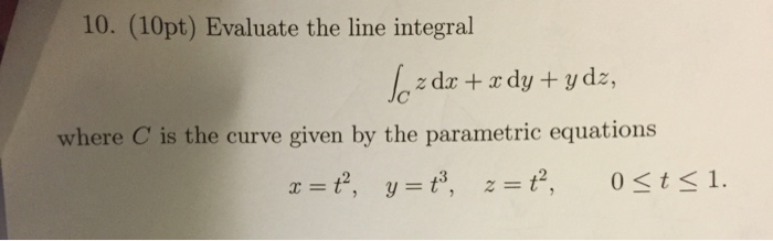 Solved Evaluate the line integral integral_C zdx + xdy + | Chegg.com