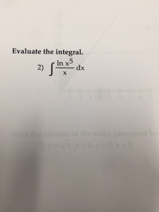 Solved Evaluate the integral. integral ln x^5/x dx | Chegg.com