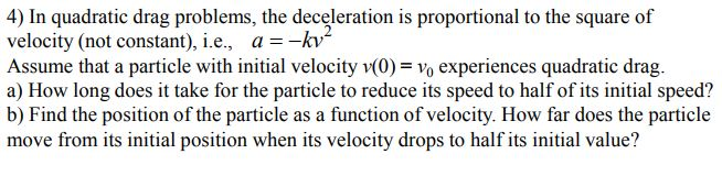 Solved 4) In quadratic drag problems, the deceleration is | Chegg.com