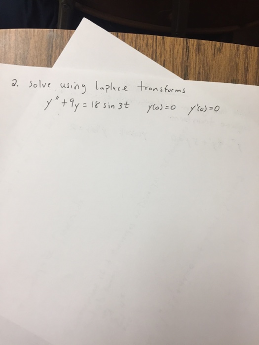 Solved Solve using Laplace transforms y'' + 9_y = 18 sin 3t | Chegg.com Solved Solve using Laplace transforms y'' + 9_y = 18 sin 3t | Chegg.com