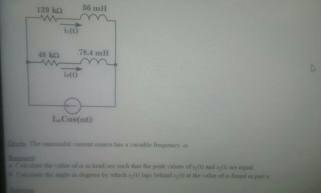 Solved Given: The sinusoidal current source has a variable | Chegg.com