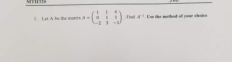 Solved MTH320 1 1 4 1. Let A be the matrix A 0 1 1Find A1. | Chegg.com