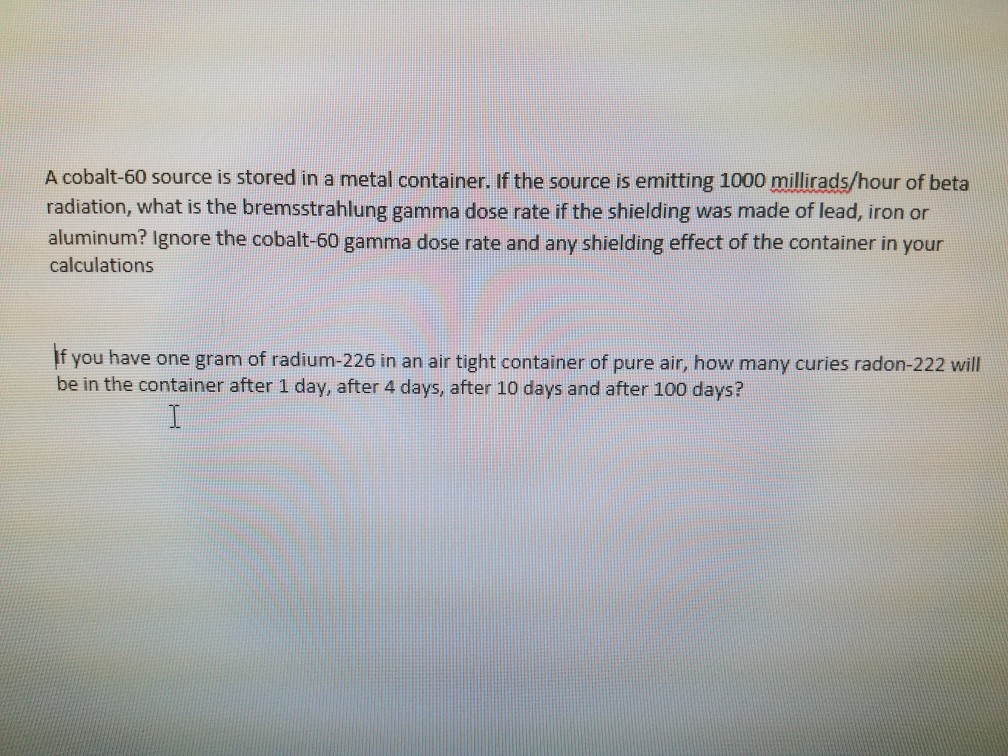 Solved A Cobalt 60 Source Is Stored In A Metal Container If