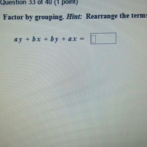 Solved Factor by grouping. ay + bx + by + ax | Chegg.com