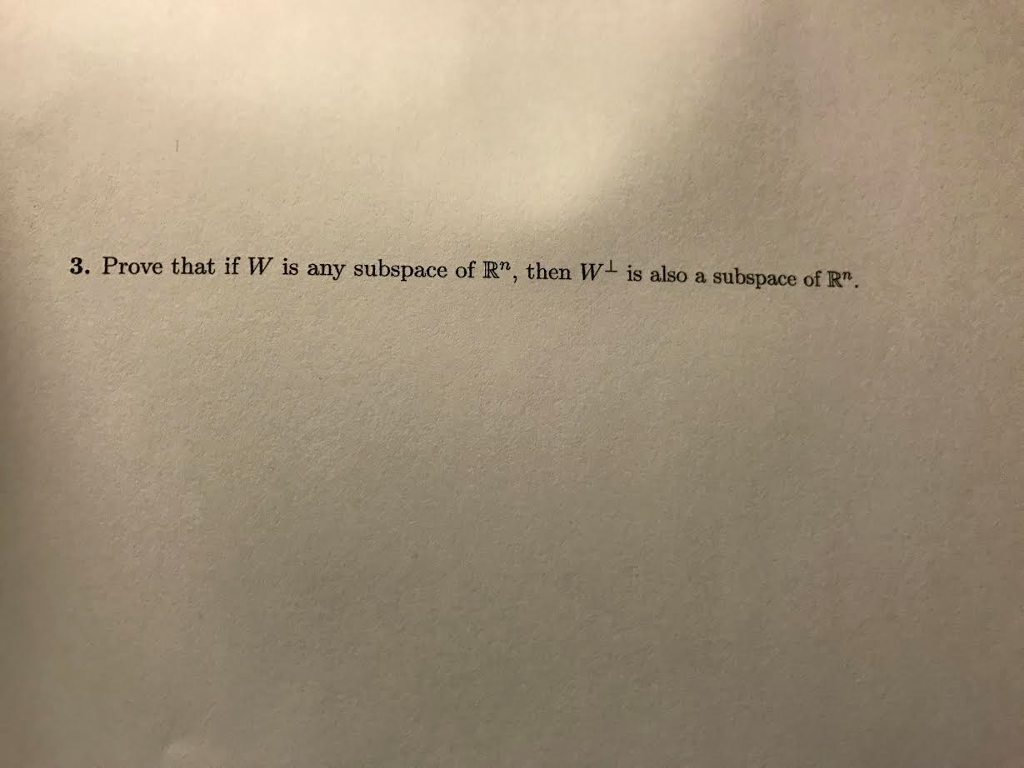Solved Prove that if W is any subspace of R^n, then W^is | Chegg.com Solved Prove that if W is any subspace of R^n, then W^is | Chegg.com