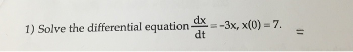 Solved Solve the differential equation dx/dt = -3x, x(0) = | Chegg.com