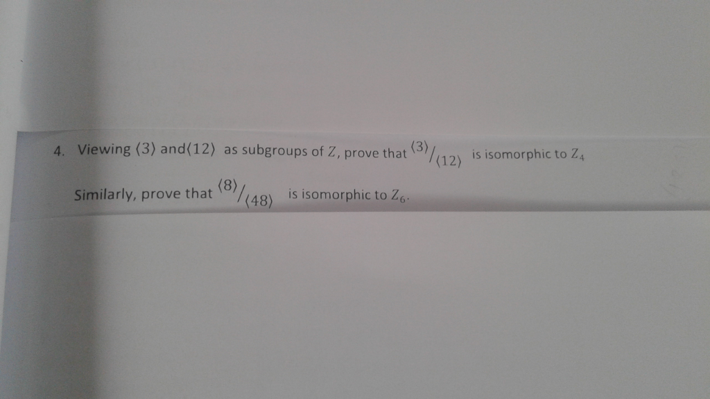 Solved 4. Viewing (3) and(12) as subgroups of Z, prove that | Chegg.com