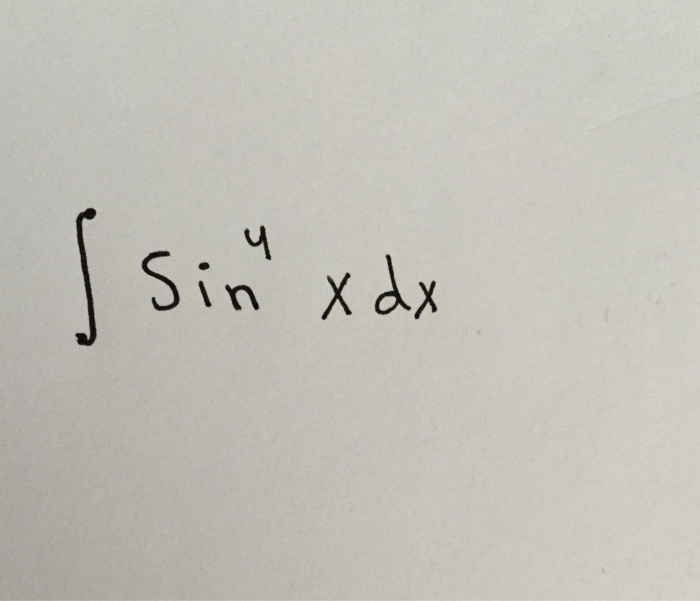 Solved Integrate sin^4 x dx | Chegg.com