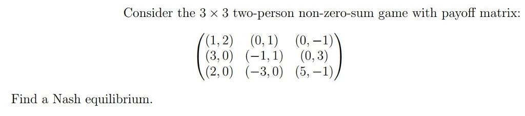 Solved Consider the 3 × 3 two-person non-zero-sum game with | Chegg.com
