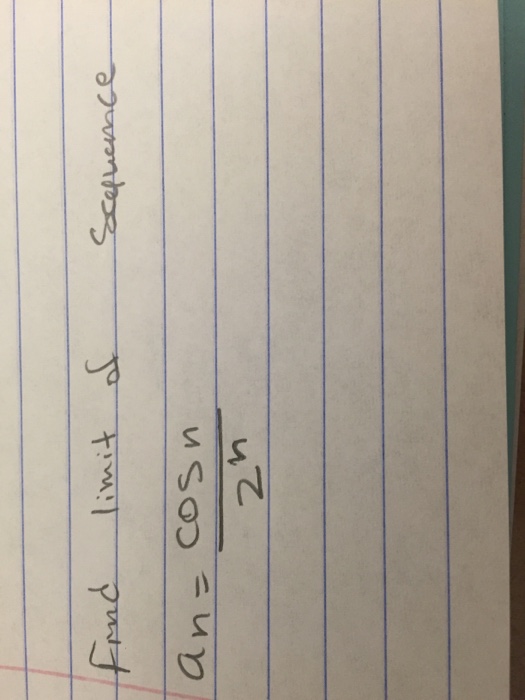 Solved Find limit of sequence a_n = cos n/2^n | Chegg.com