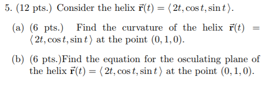 Solved 5. (12 pts.) Consider the helix r(t) 2t, cost, sint) | Chegg.com