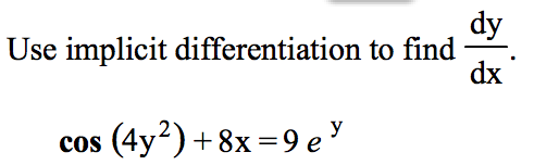 Solved Use implicit differentiation to find dy/dx. Cos(4y2) | Chegg.com