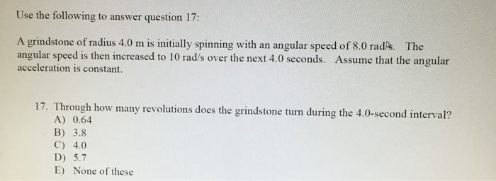 Solved A grindstone of radius 4.0 m is initially spinning | Chegg.com