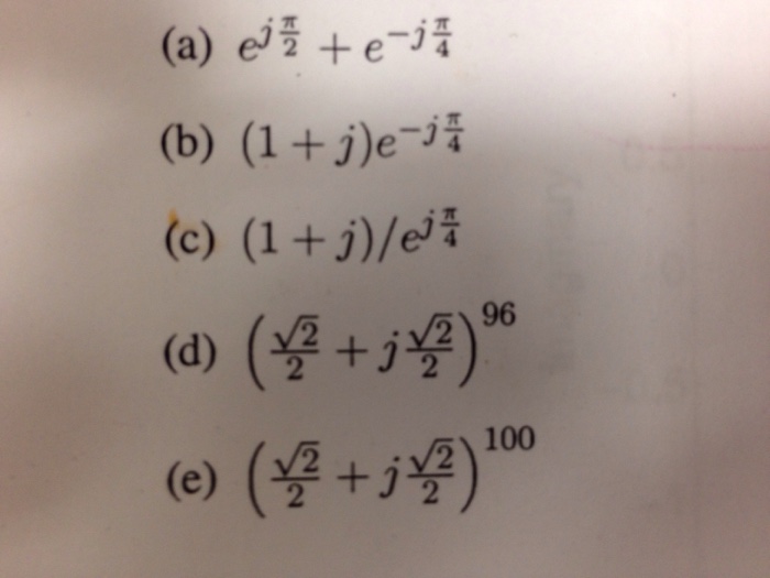 Solved (a) e^j pi/2+e^-j pi/4 (b) (1+j)e^-j pi/4 (c) | Chegg.com