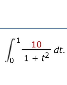 Solved integral_0 ^1 10/1 + t^2 dt. | Chegg.com
