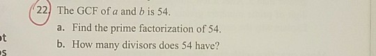 Solved 22) The GCF of a and b is 54. a. Find the prime | Chegg.com