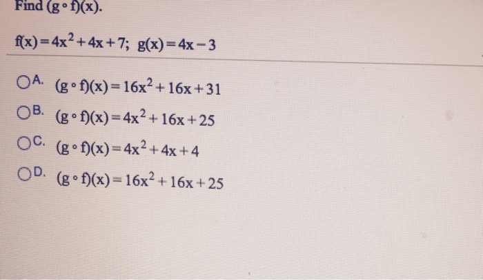 Solved Find (g o f (x). x) 4x2+4x 7 OA. (g (o) 16x2+ 16x+ 31 | Chegg.com