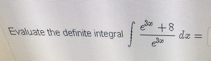 Solved Evaluate the definite integral integral e^3x + | Chegg.com