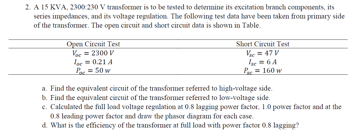 Solved 2. A 15 KVA, 2300:230 V transformer is to be tested | Chegg.com Solved 2. A 15 KVA, 2300:230 V transformer is to be tested | Chegg.com