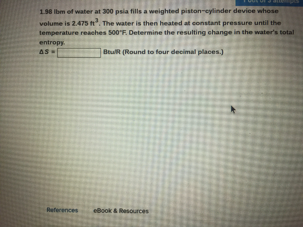 Solved 1 98 Lbm Of Water At 300 Psia Fills A Weighted Chegg Solved 1 98 Lbm Of Water At 300 Psia Fills A Weighted Chegg