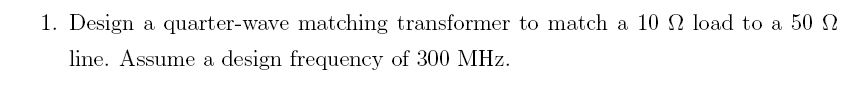 Solved Design a quarter-wave matching transformer to match a | Chegg.com