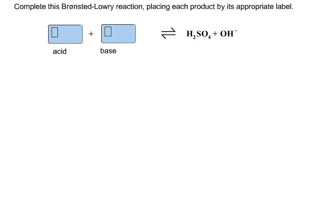 Solved Complete this Br nsted-Lowry reaction, placing each | Chegg.com