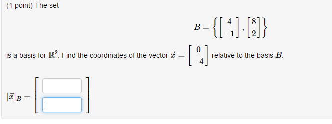 Solved The set B = {[4 -1], [8 2]} is a basis for R^2. Find | Chegg.com
